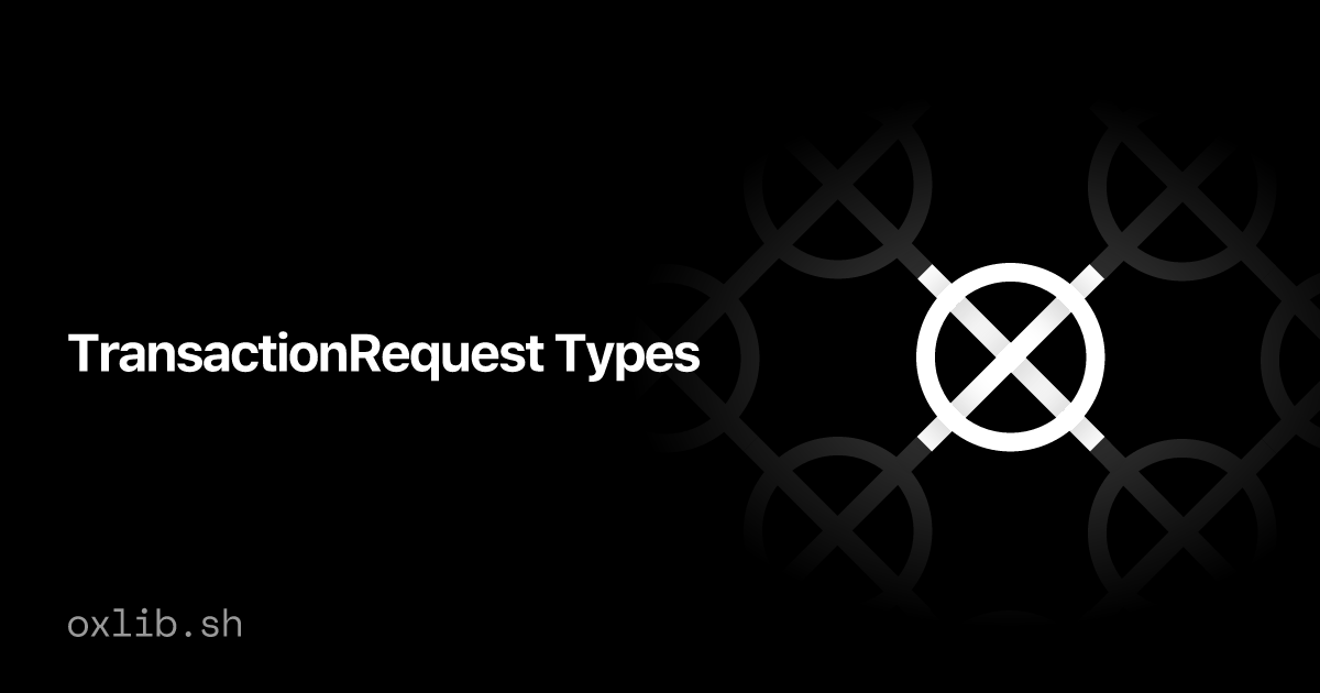 TransactionRequest Types · Ox